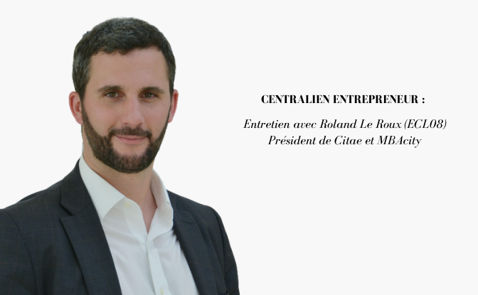 Entretien avec Roland Le Roux (ECL 2008) Président de Citae et MBAcity